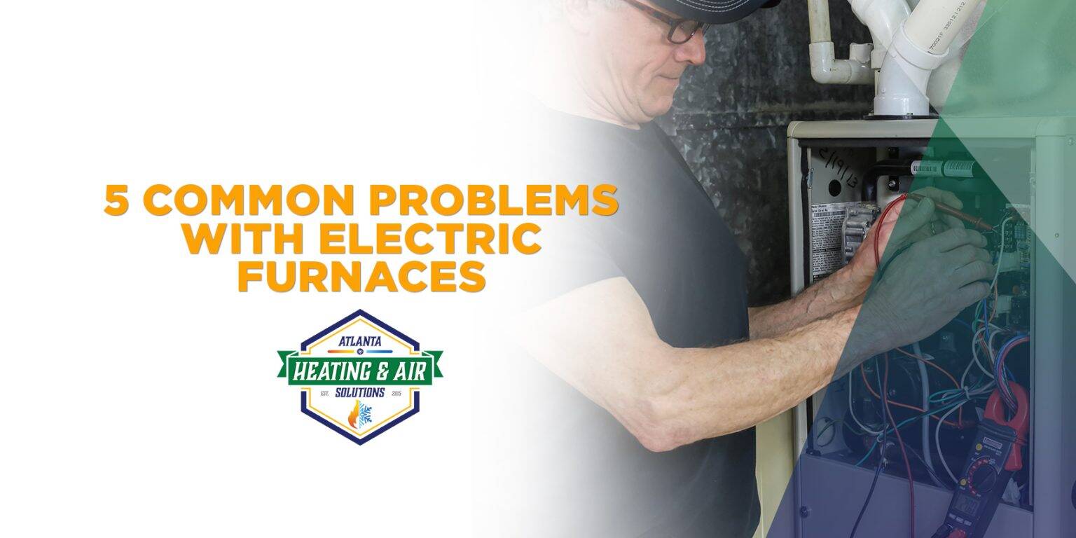 5 Common Problems With Electric Furnaces | Atlanta